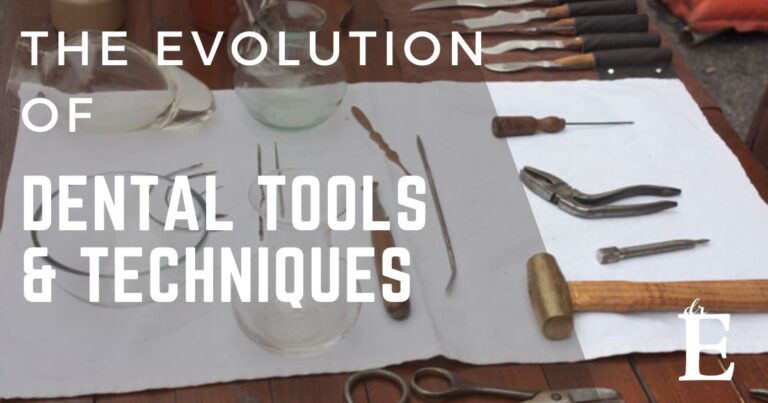 The Evolution of Dental Tools and Techniques - Dr. E Dentistry